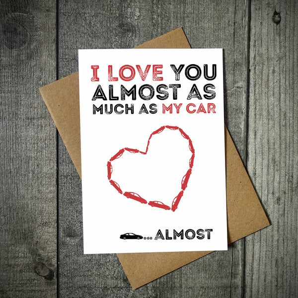 I Love You Almost As Much As My Car.... Almost!! Valentine's Card ...