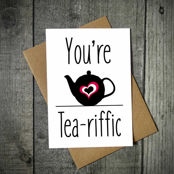 You're Tea-riffic Greetings Card - EllieBeanPrints